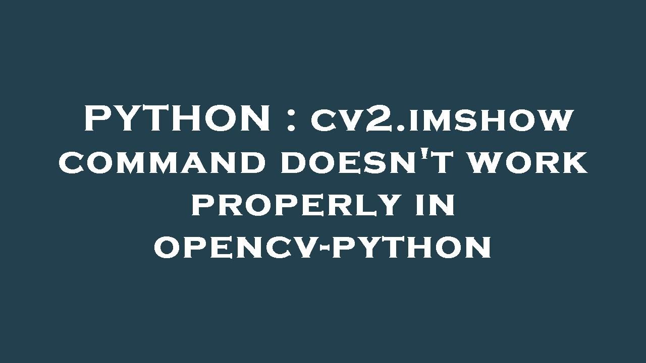 PYTHON : cv2.imshow command doesn't work properly in opencv-python