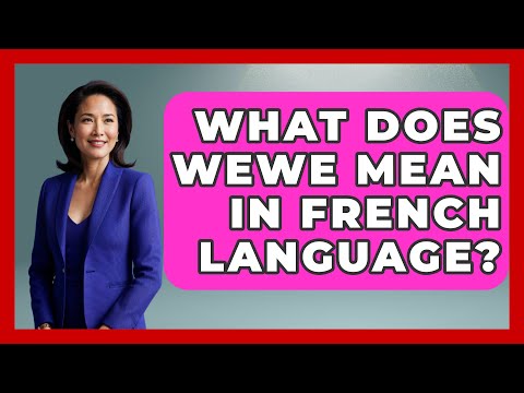 What Does WEWE Mean In French Language? - The Language Library
