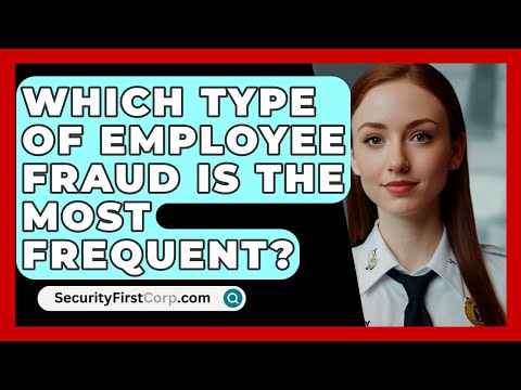Which Type of Employee Fraud Is the Most Frequent? - SecurityFirstCorp.com