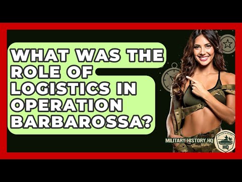 What Was The Role Of Logistics In Operation Barbarossa? - Military History HQ