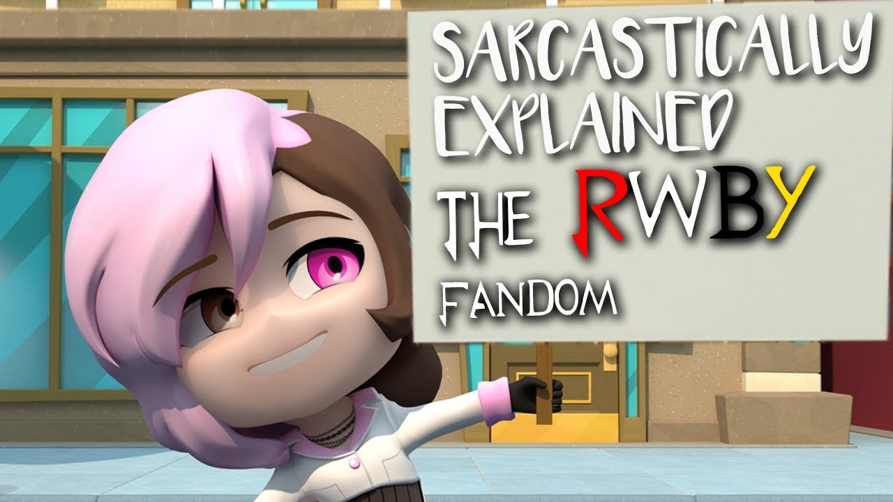 Sarcastically Explained - The RWBY Fandom