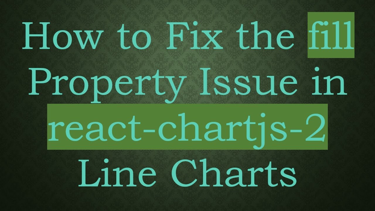 How to Fix the fill Property Issue in react-chartjs-2 Line Charts