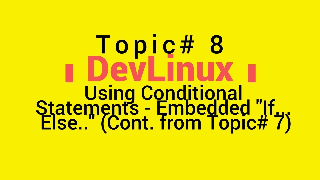 Bash Shell Scripting - Topic# 8 - Using Conditional Statements - Embedded 