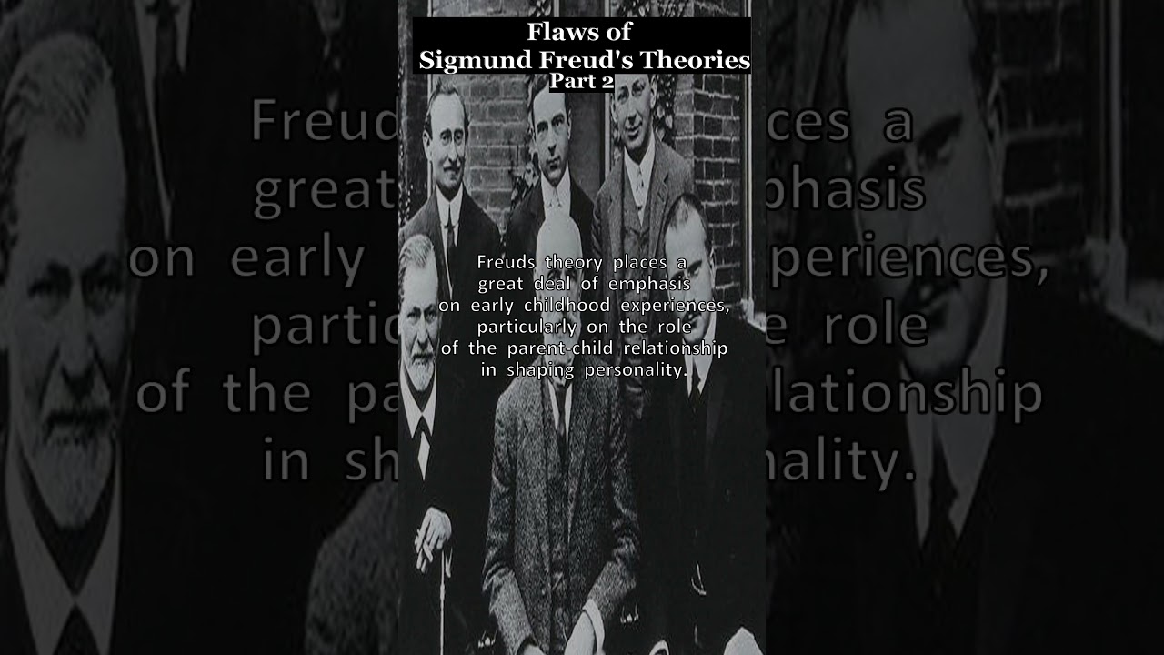 Flaws of Freudian Theory: Part 2 Overemphasis on early childhood experiences