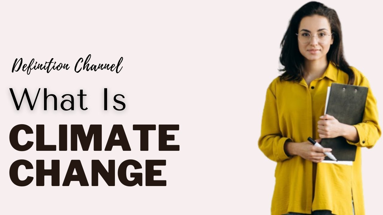 Simple Definition of Climate Change and How Does It Work ? Meaning Of Climate Change