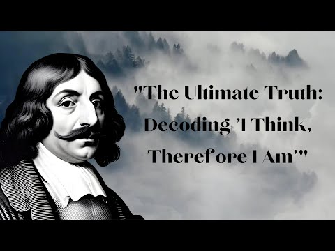 "The Ultimate Truth: Decoding 'I Think, Therefore I Am'" by Rene Descartes