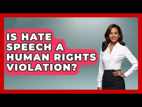 Is Hate Speech A Human Rights Violation? - Making Politics Simple