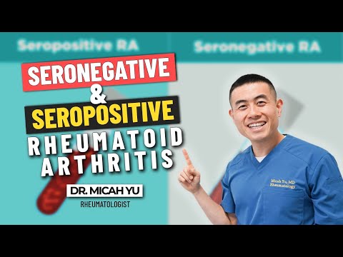 Seronegative and Seropositive Rheumatoid Arthritis (RA) | Rheumatologist Dr. Micah Yu