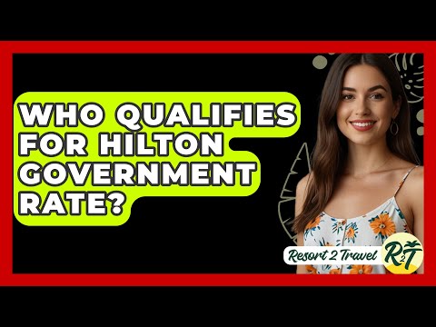 Who Qualifies For Hilton Government Rate? - Resort 2 Travel