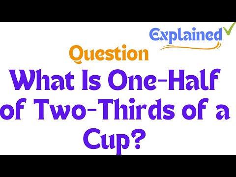 What Is One-Half of Two-Thirds of a Cup?