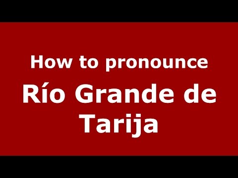 How to pronounce Río Grande de Tarija (Spanish/Argentina) - PronounceNames.com