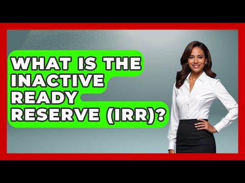 What Is The Inactive Ready Reserve (IRR)? - Together Conservative
