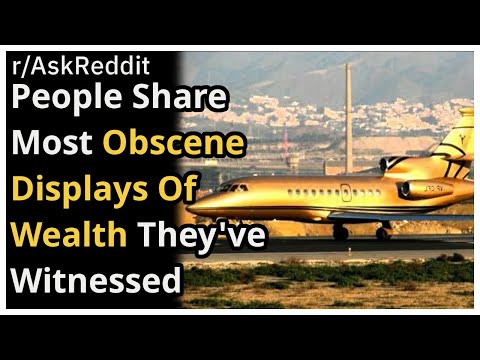 People Share Most Obscene Displays Of Private Wealth They've Ever Witnessed (Ask Reddit Stories)