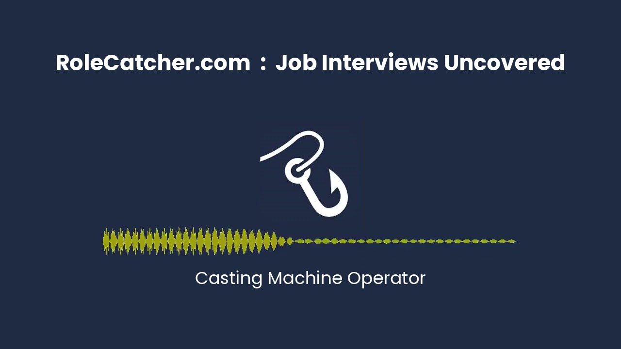 Casting Machine Operator : Job Interviews Uncovered