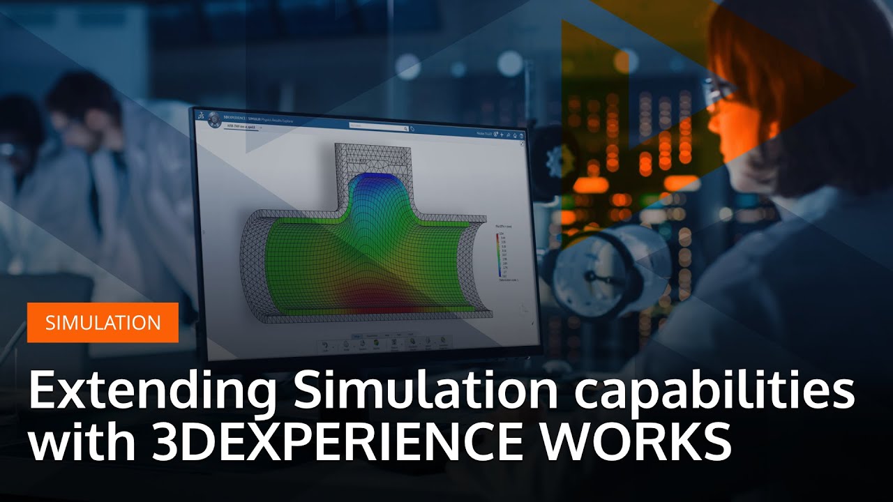 Extending your Simulation capabilities with 3DEXPERIENCE WORKS