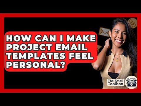 How Can I Make Project Email Templates Feel Personal? - TheEmailToolbox.com