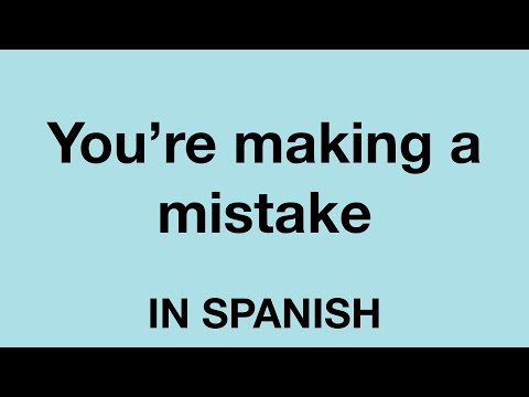 How To Say (You're making a mistake) In Spanish