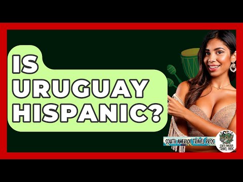 Is Uruguay Hispanic? - South America Travel Pros