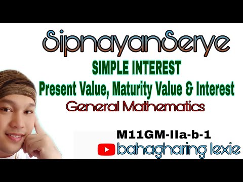 FINDING SIMPLE INTEREST, MATURITY VALUE, AND PRESENT VALUE│GENERAL MATHEMATICS│SIPNAYAN SERYE