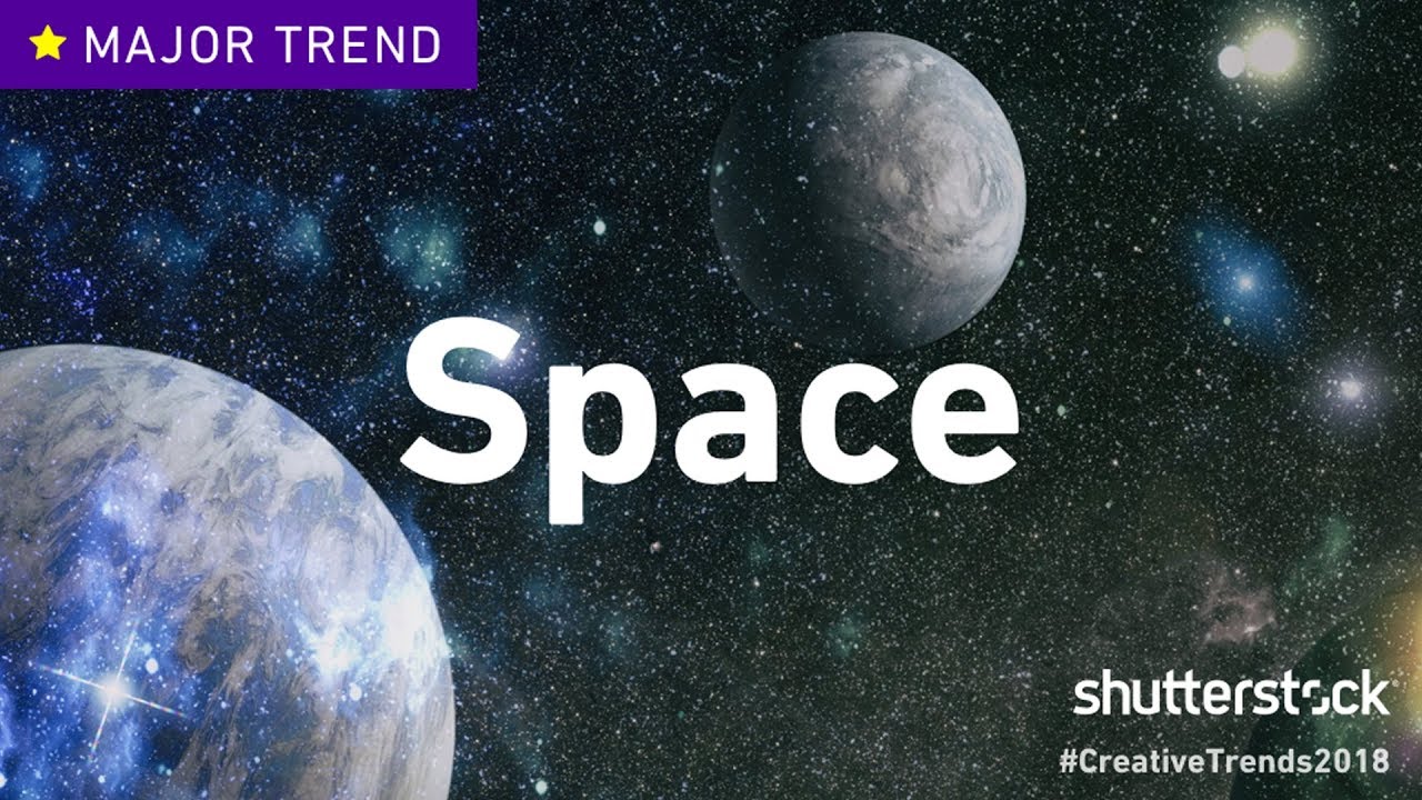 Space - 2018 Creative Trends | Shutterstock