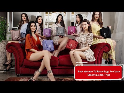 Must-Have Women Toiletry Bags for Effortless Travel