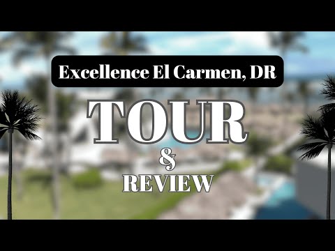 Is the Excellence El Carmen Resort Worth It? Full Tour and Honest Review | Dominican Republic