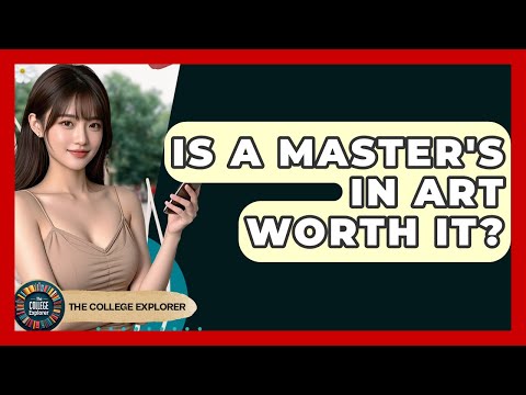Is A Master's In Art Worth It? - The College Explorer