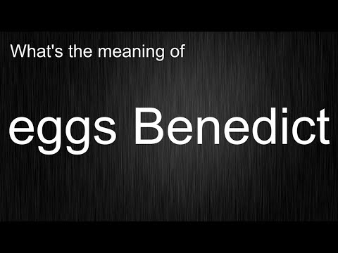 What's the meaning of "eggs Benedict", How to pronounce eggs Benedict?