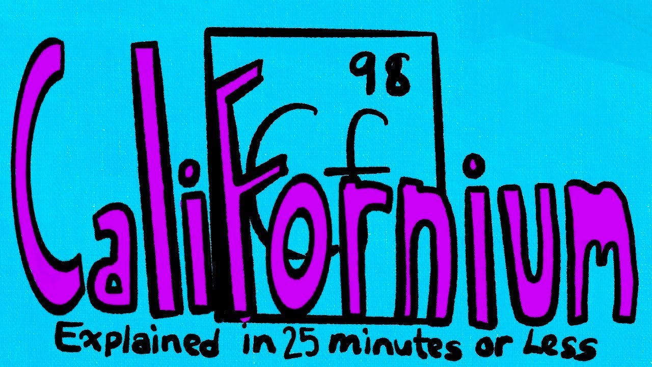 Californium Explained in 25 Minutes or Less
