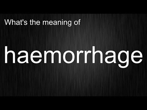 What's the meaning of "haemorrhage", How to pronounce haemorrhage?