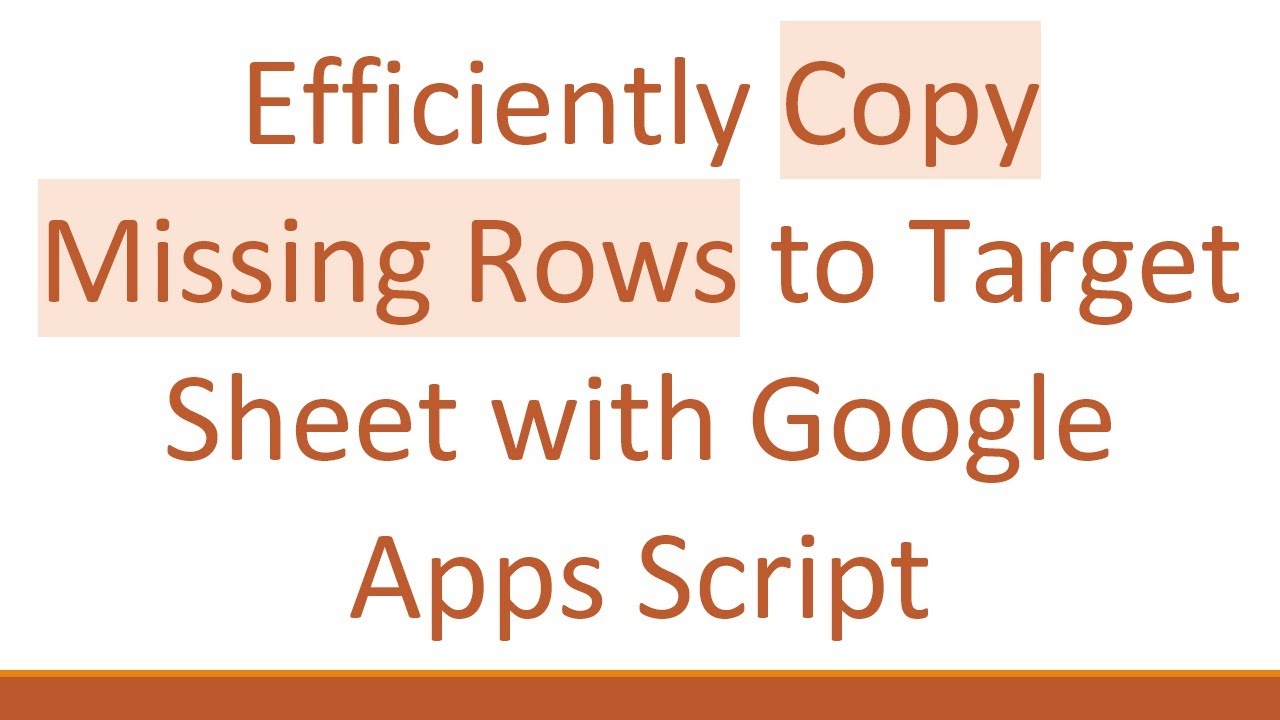 Efficiently Copy Missing Rows to Target Sheet with Google Apps Script