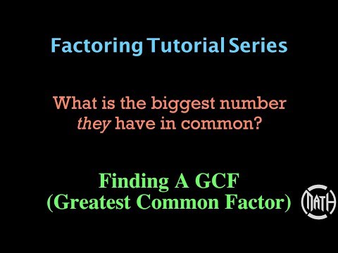 Factoring Tutorial Series - Video 1 - Greatest Common Factor (GCF)