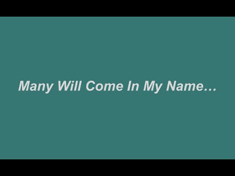 Many Will Come In my Name...