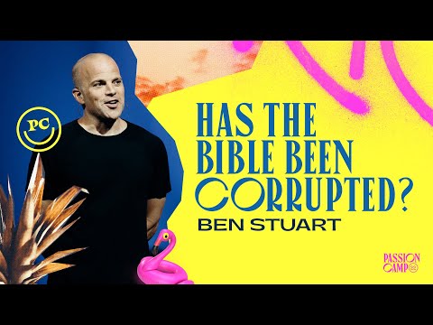 Has the Bible Been Corrupted? - Ben Stuart // PASSION CAMP