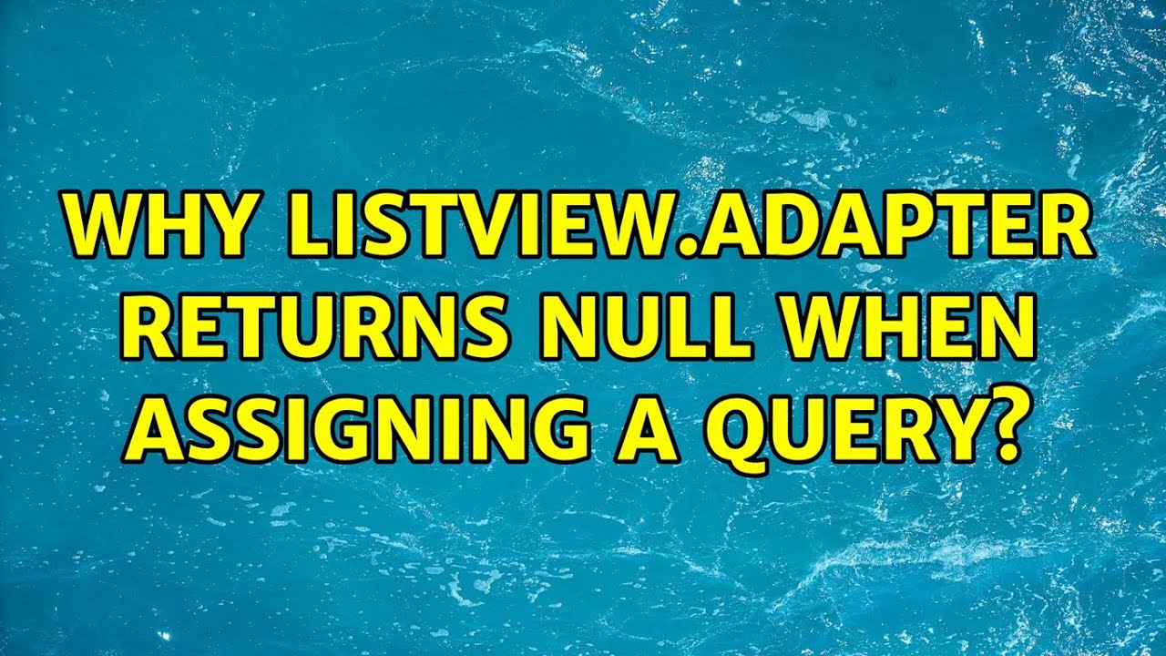 Why ListView.Adapter returns null when assigning a query?