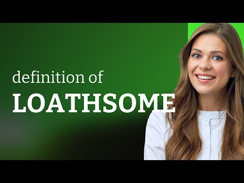 Loathsome — what is LOATHSOME definition