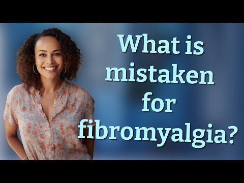 What is mistaken for fibromyalgia?