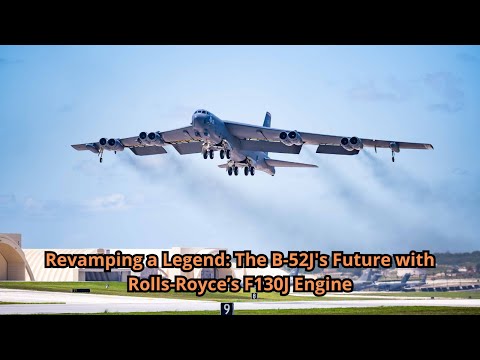 Revamping a Legend The B 52J's Future with Rolls Royce’s F130J Engine