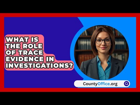 What Is The Role Of Trace Evidence In Investigations? - CountyOffice.org