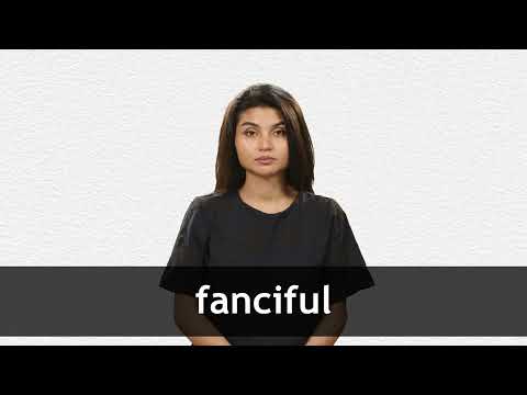 FANCIFUL - Definition & Translations | Collins English Dictionary