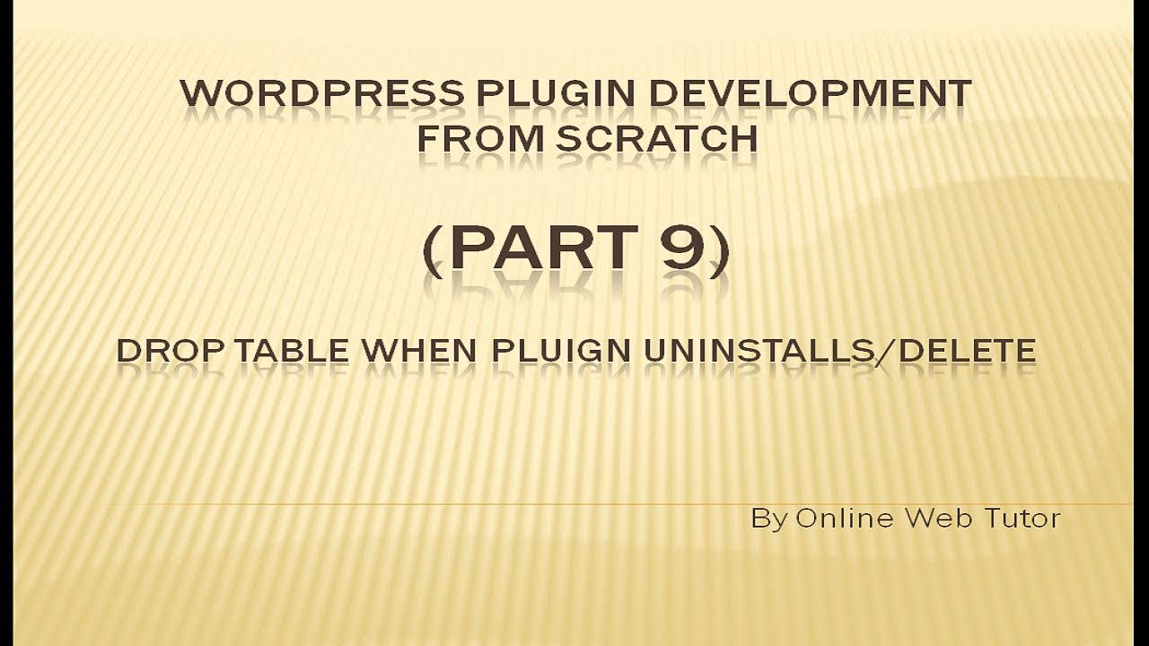 Wordpress Plugin Development tutorial from scratch (Part 9) Drop Table when Plugin Uninstalls/Delete