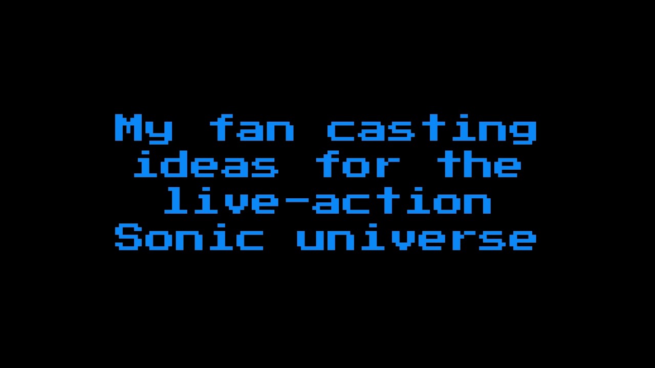 My Sonic Fan-Casting Ideas (UPDATED)
