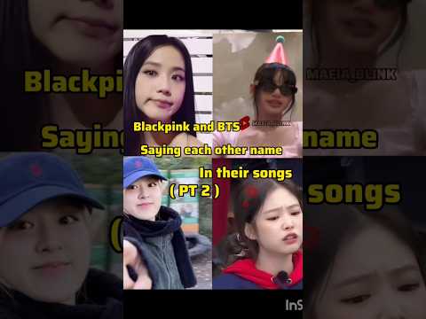 blackpink and BTS saying each other name in their songs # subscribe for PT 3
