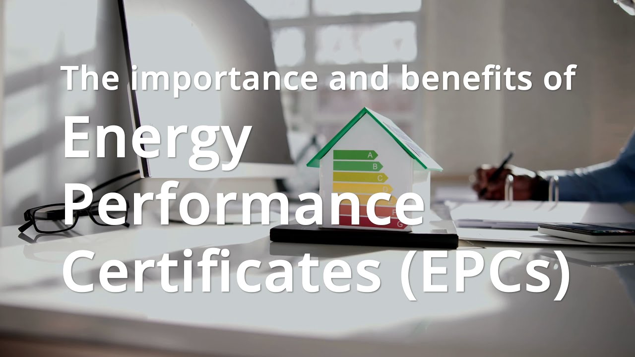 The importance and benefits of Energy Performance Certificates (EPCs)
