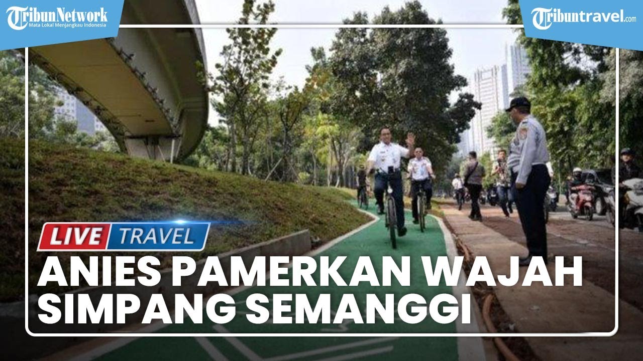 Anies Baswedan Pamer Wajah Baru Simpang Semanggi, Bisa Diakses Pesepeda ... Anies Baswedan Pamer Wajah Baru Simpang Semanggi, Bisa Diakses Pesepeda ...