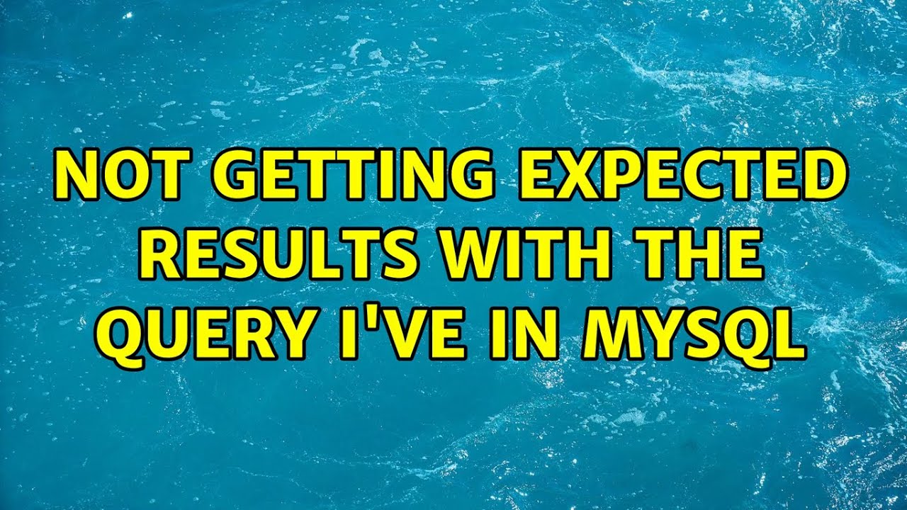 Not getting expected results with the query I've in MySQL