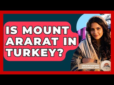 Is Mount Ararat In Turkey? - Understanding Southwest Asia
