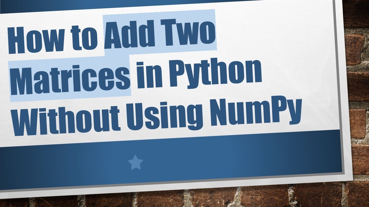 How to Add Two Matrices in Python Without Using NumPy