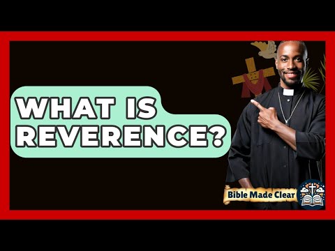 What Is Reverence? - BibleMadeClear.com