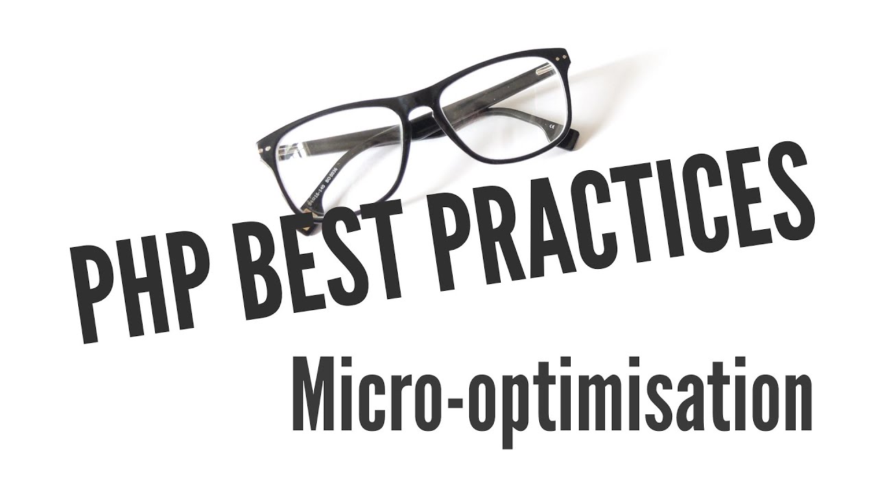 PHP Best Practices: Micro Optimisation (3/11)